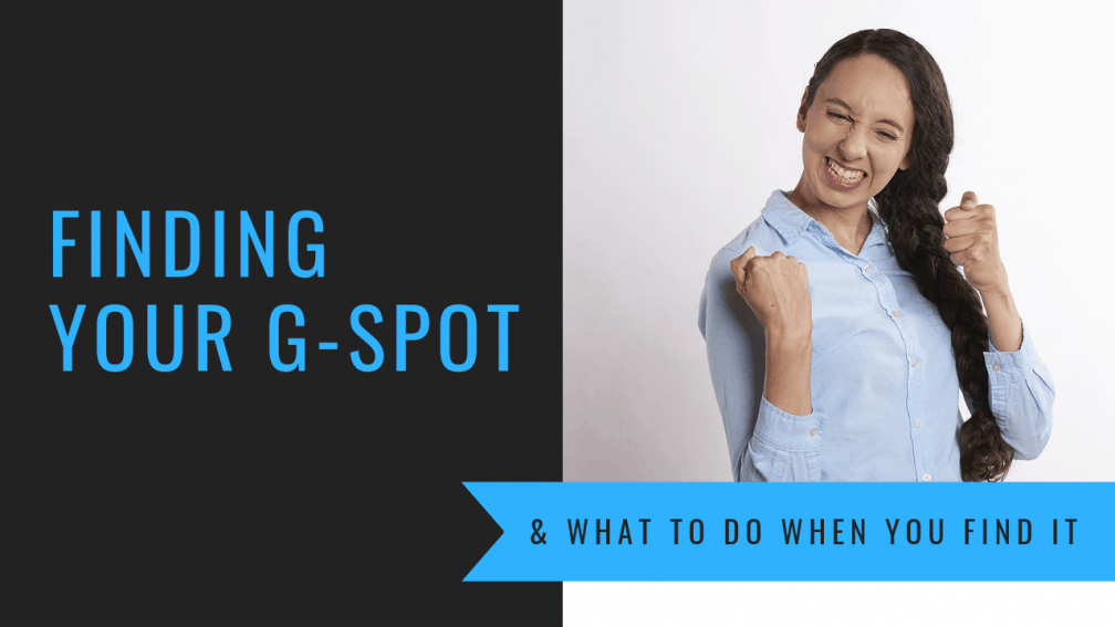 How To Find Your G-Spot: Tips To Stimulating Your G-Spot