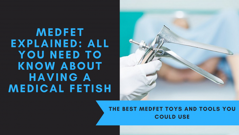 Medfet Explained: All You Need To Know About Having A Medical Fetish