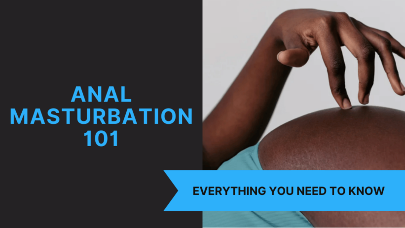 Anal Masturbation 101: Essential Tips for First-Time Exploration